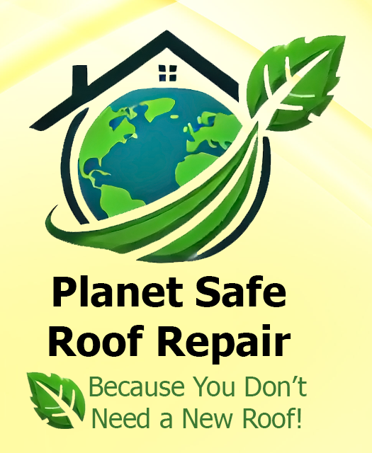 Planet Safe Roof Repair - You Don't Need A New Roof! Planet Safe Roof ...